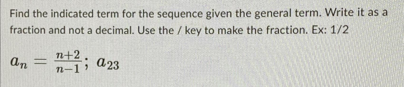Solved Find the indicated term for the sequence given the | Chegg.com