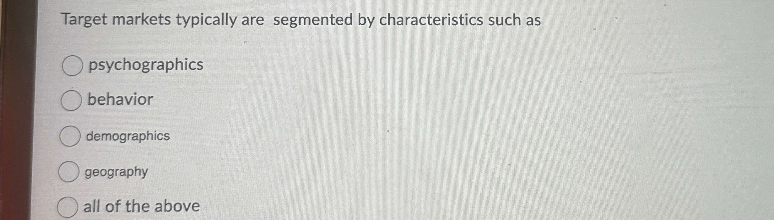 Solved Target markets typically are segmented by | Chegg.com