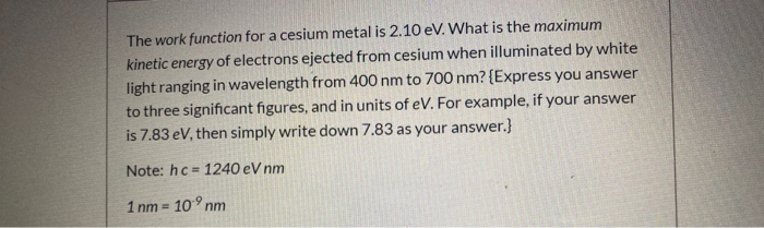 Solved The work function for a cesium metal is 2.10 eV. What | Chegg.com