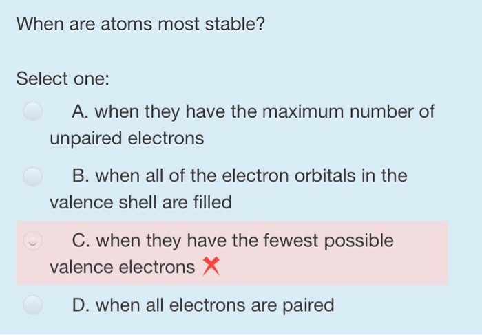 Solved When are atoms most stable? Select one: C A. when | Chegg.com