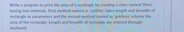 Solved Write a program to print the area of a rectangle by | Chegg.com