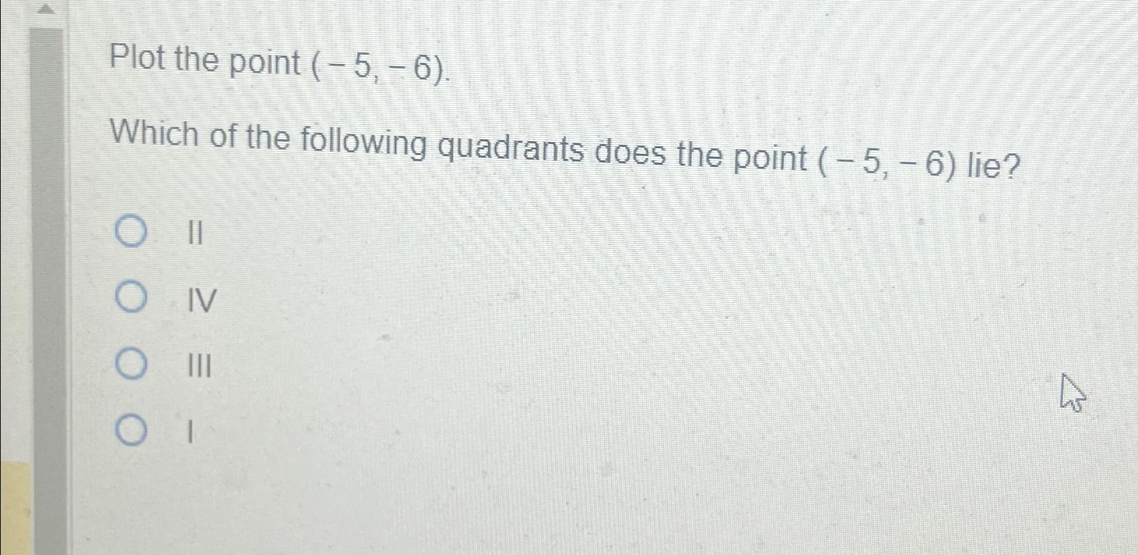 Solved Plot the point (-5,-6)Which of the following | Chegg.com