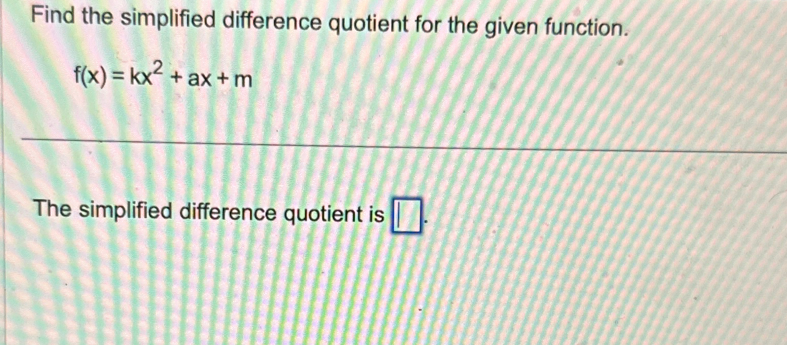 Solved Find the simplified difference quotient for the given | Chegg.com