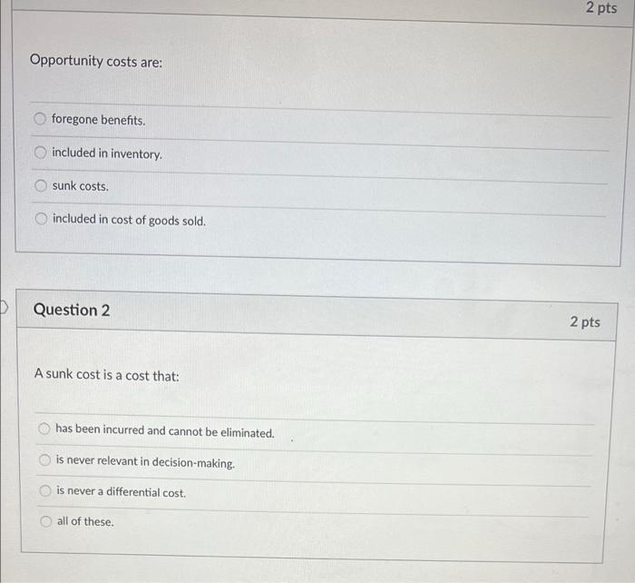 Solved 2 pts Opportunity costs are: foregone benefits. | Chegg.com