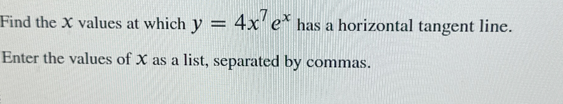 Solved Find the x ﻿values at which y=4x7ex ﻿has a horizontal | Chegg.com