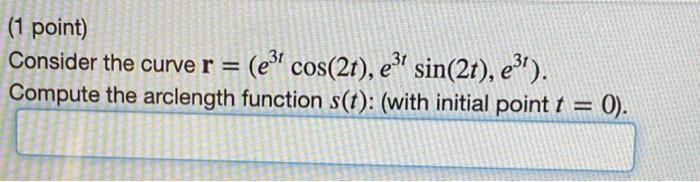 Solved (1 point) Consider the curve r = (el cos(2t), e3+ | Chegg.com
