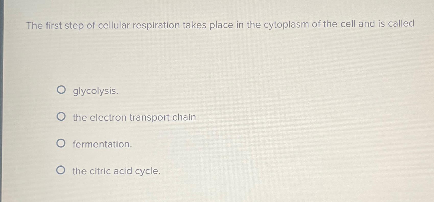 Solved The first step of cellular respiration takes place in | Chegg.com