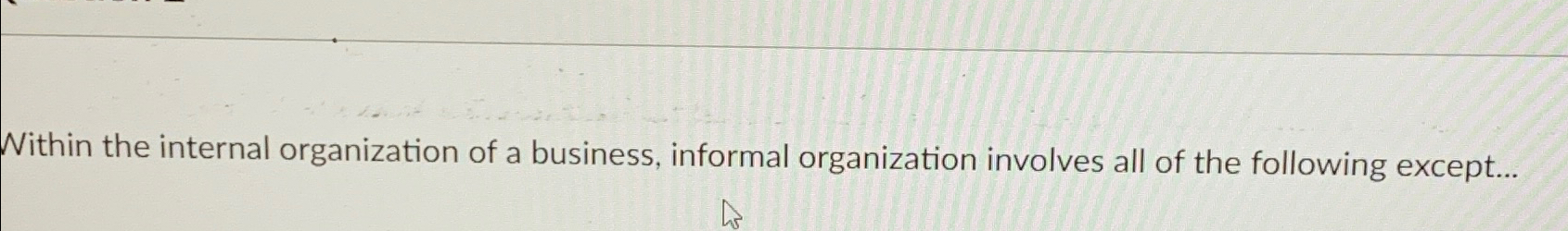 Solved Within the internal organization of a business, | Chegg.com