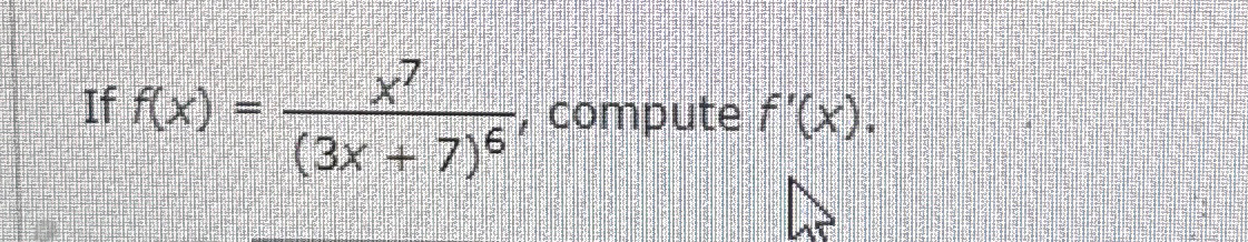 Solved If f(x)=x7(3x+7)6, ﻿compute f'(x) | Chegg.com