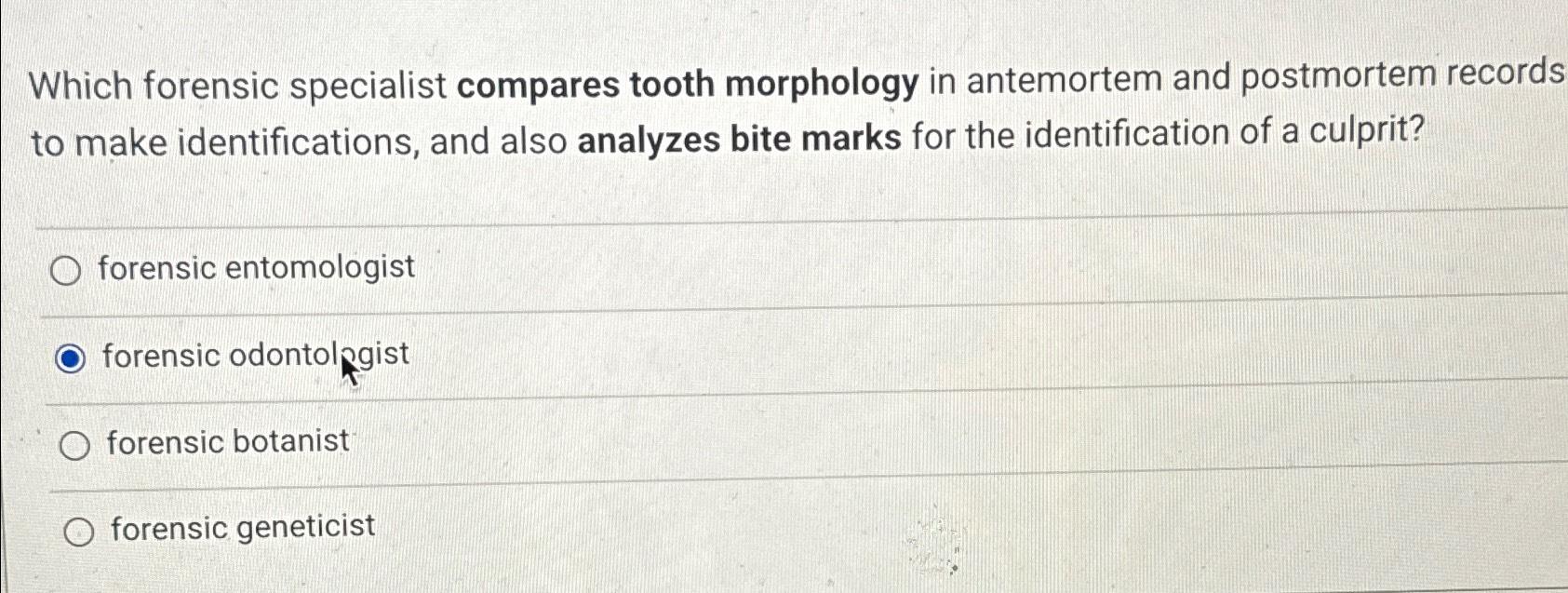 Solved Which forensic specialist compares tooth morphology | Chegg.com