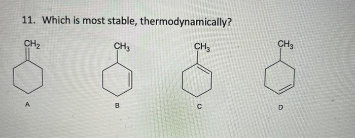 Solved 11. Which is most stable, thermodynamically? CH2 CH3 | Chegg.com