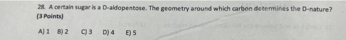 Solved 28. A certain sugar is a D-aldopentose. The geometry | Chegg.com