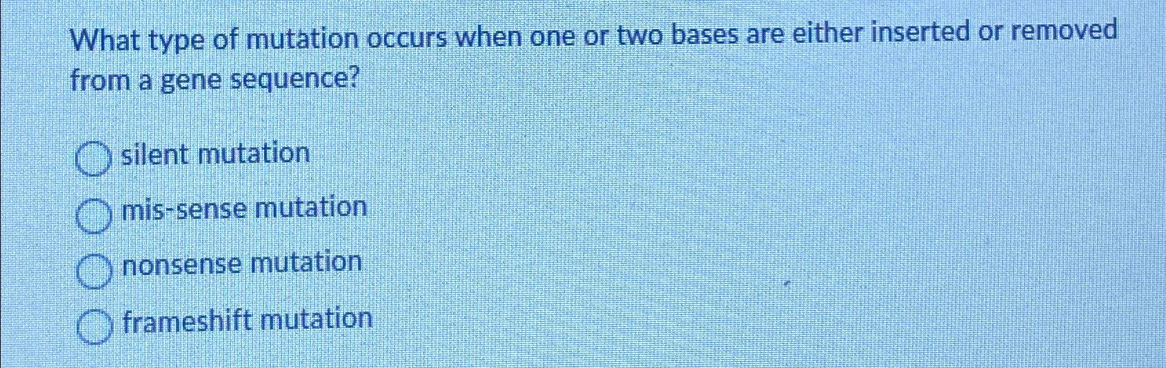 Solved What type of mutation occurs when one or two bases | Chegg.com