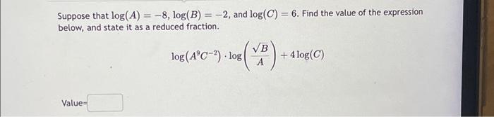 Solved Suppose that log(A) = −8, log(B) = -2, and log(C) = | Chegg.com