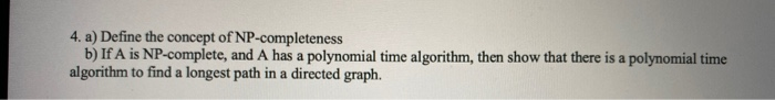 Solved 4. a) Define the concept of NP-completeness b) If A | Chegg.com