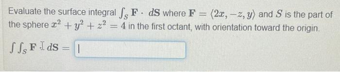 Solved Evaluate the surface integral ∫SF⋅dS where | Chegg.com