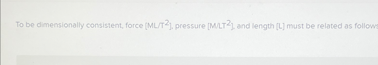 Solved To be dimensionally consistent, force MLT2, ﻿pressure | Chegg.com