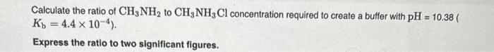 Solved Calculate the ratio of CH3NH2 to CH3NH3Cl | Chegg.com