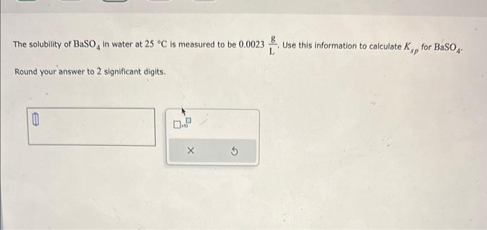 Solved The solubility of BaSO4 in water at 25∘C is measured | Chegg.com