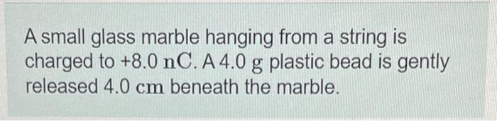 Solved A small glass marble hanging from a string is charged | Chegg.com