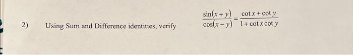 Solved 2) Using Sum and Difference identities, verify sin(x | Chegg.com