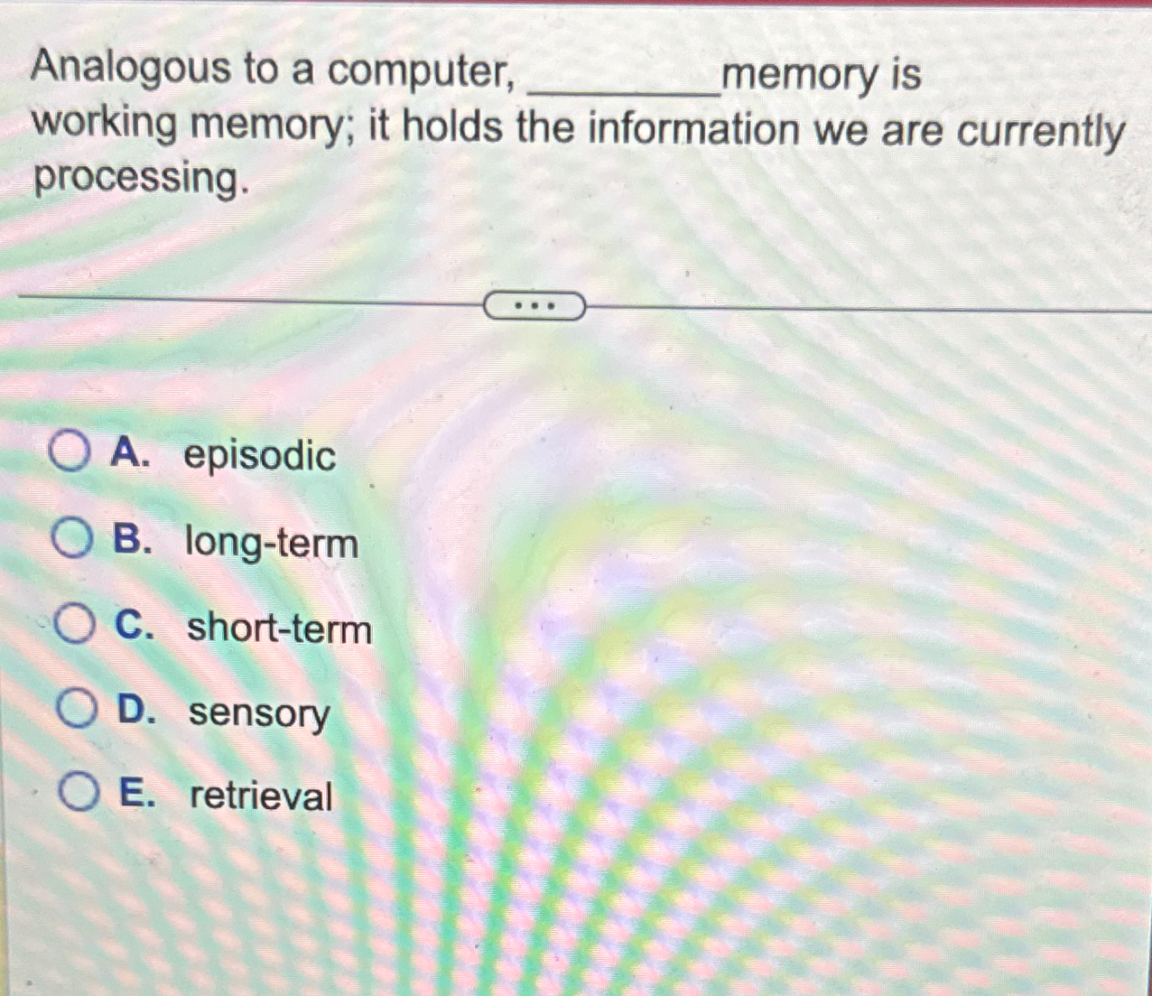 Solved Analogous to a computer, memory is working memory; it | Chegg.com