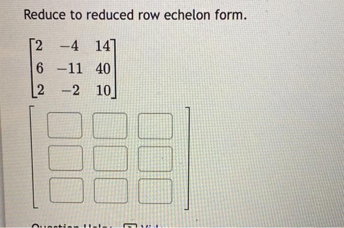 Solved Reduce to reduced row echelon form. | Chegg.com
