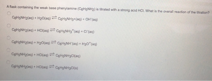 Solved A flask containing the weak base phenylamine | Chegg.com