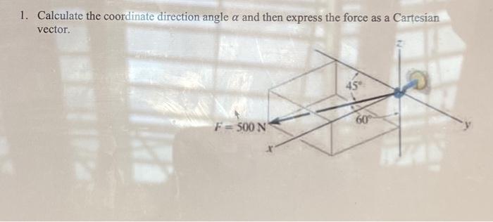 Solved 1. Calculate the coordinate direction angle a and | Chegg.com