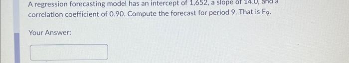 Solved A regression forecasting model has an intercept of | Chegg.com