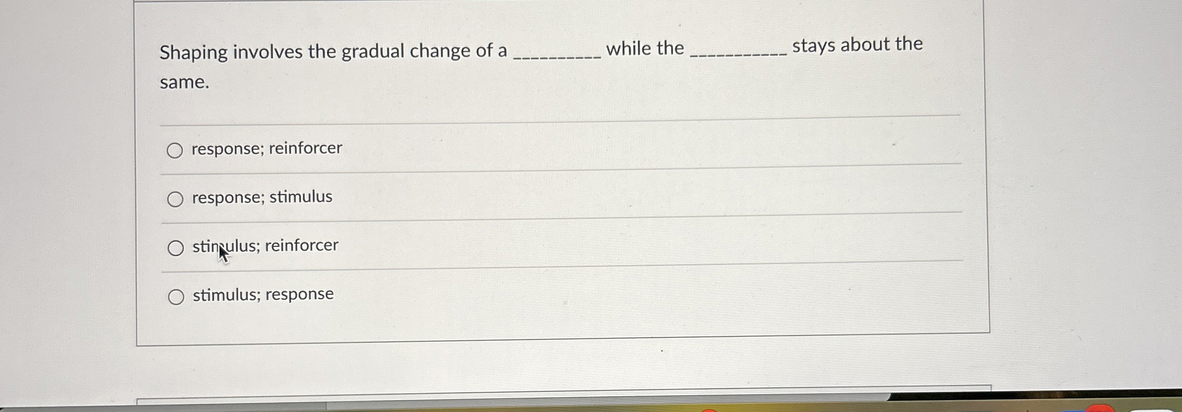 Solved Shaping involves the gradual change of a ﻿while the | Chegg.com