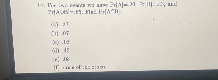 Solved 14. For two events we have Pr[A]=.29, Pr[B]=.43, and | Chegg.com