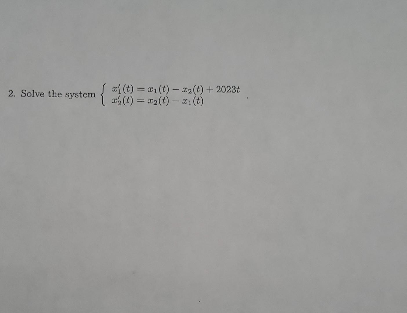 Solved {x1′(t)=x1(t)−x2(t)+2023tx2′(t)=x2(t)−x1(t) | Chegg.com