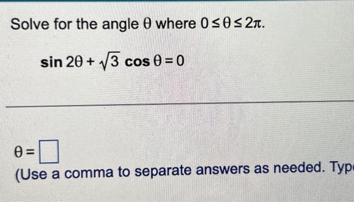 Solved Solve for the angle θ where 0≤θ≤2π. sin2θ+3cosθ=0 θ= | Chegg.com