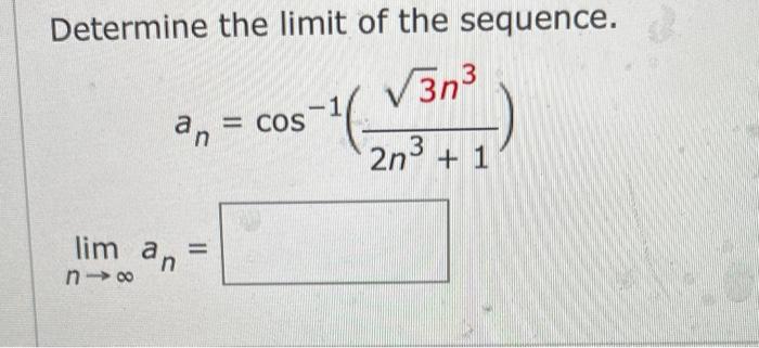 Solved Determine the limit of the sequence. √3n³ an= = COS | Chegg.com