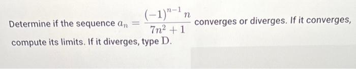 Solved Determine if the sequence an=7n2+1(−1)n−1n converges | Chegg.com