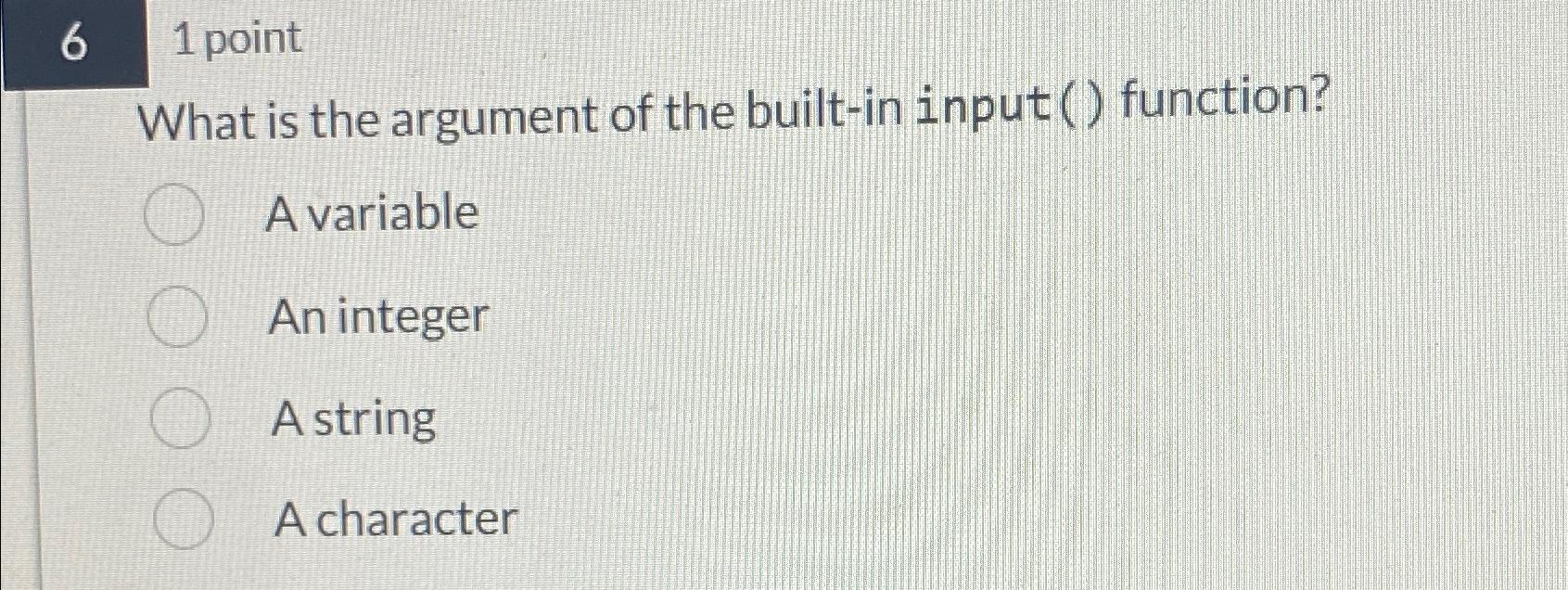 Solved 61 ﻿pointWhat is the argument of the built-in input | Chegg.com