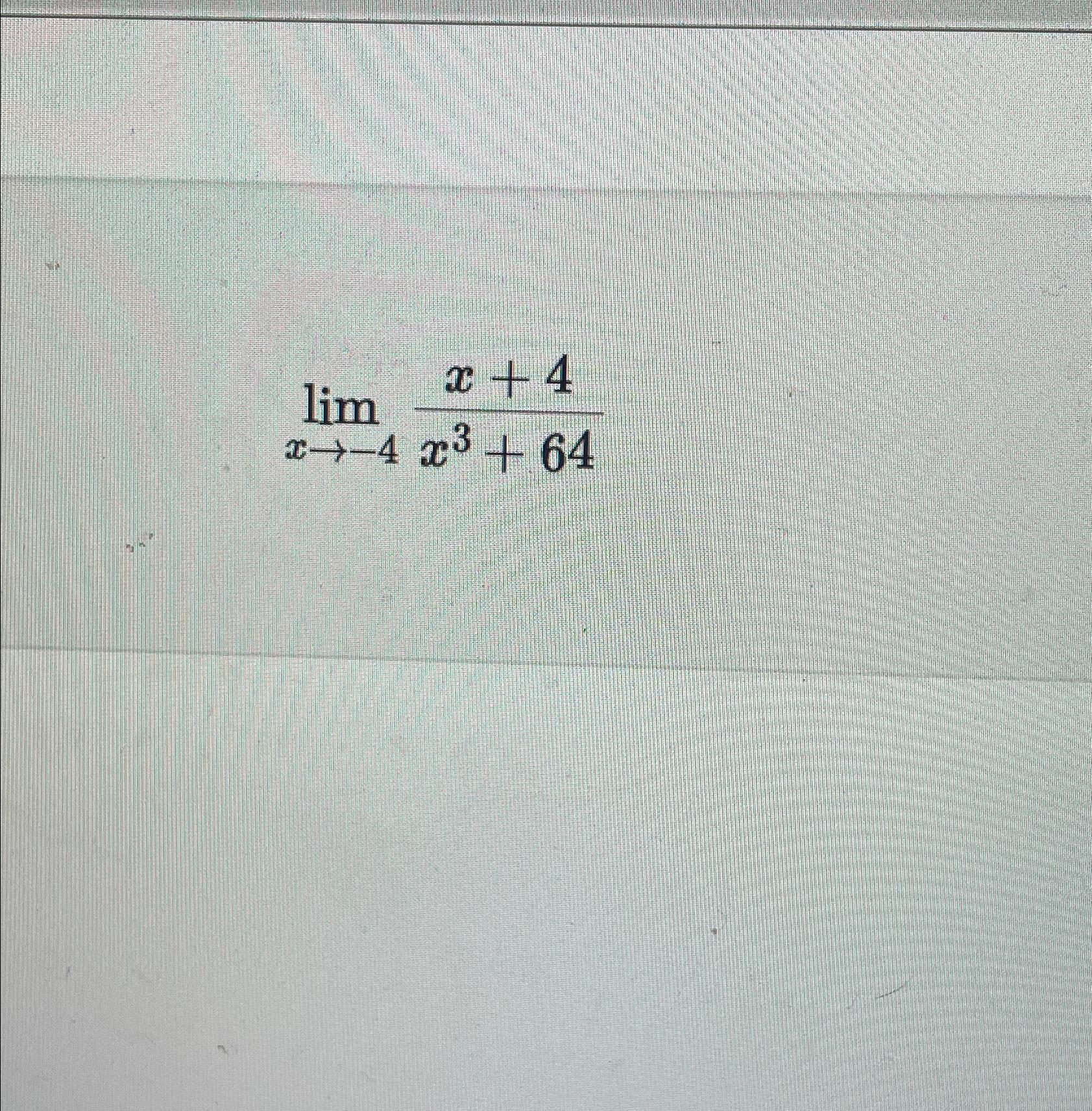 Solved limx→-4x+4x3+64 | Chegg.com