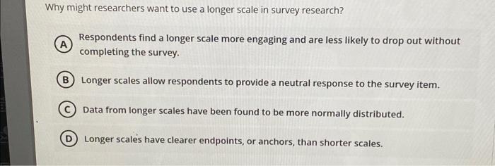 Solved Why might researchers want to use a longer scale in | Chegg.com