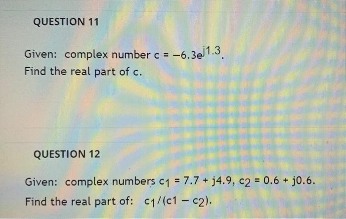 Solved Given: complex number c=−6.3ej1.3 Find the real part | Chegg.com