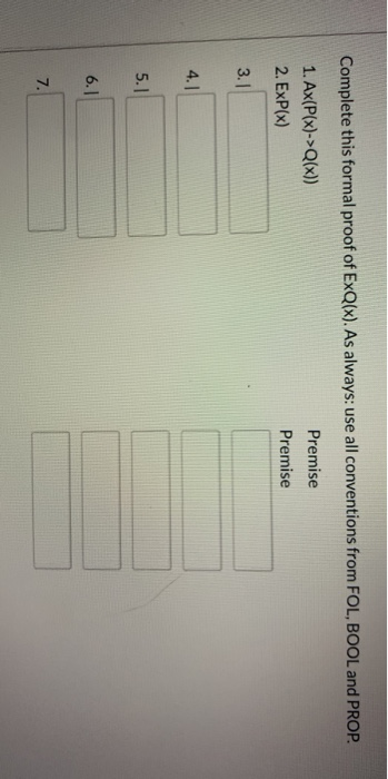 Solved Complete this formal proof of ExQ(x). As always: use | Chegg.com