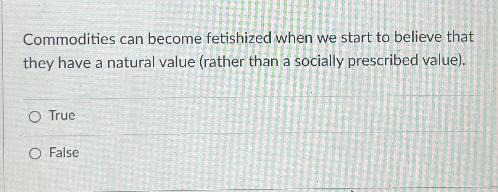 Solved Commodities can become fetishized when we start to | Chegg.com