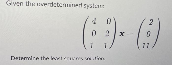 Solved Given the overdetermined system: (?)--() 4 0 2 X = 0 | Chegg.com