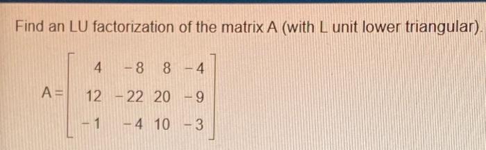 Solved Find an LU factorization of the matrix A (with L unit | Chegg.com