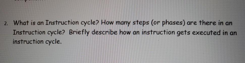 Solved 2. What is an Instruction cycle? How many steps (or | Chegg.com
