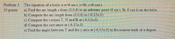 Solved Problem 3 30 points The equation of a helix is x=6 | Chegg.com