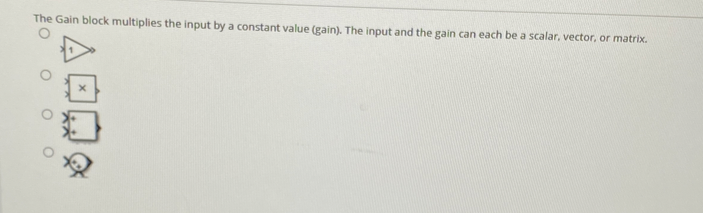 Solved by an EXPERT The Gain block multiplies the input by a constant ...