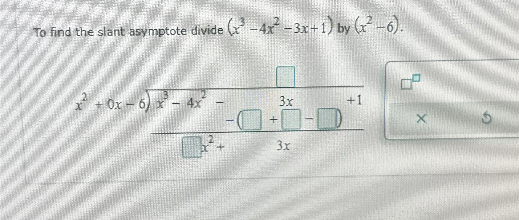 Solved To find the slant asymptote divide (x3-4x2-3x+1) ﻿by | Chegg.com
