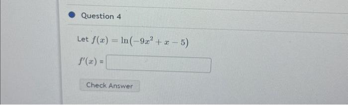 Solved Let f(x)=ln(−9x2+x−5) f′(x)= | Chegg.com