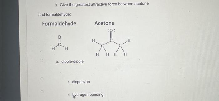 Solved 1. Give the greatest attractive force between acetone | Chegg.com